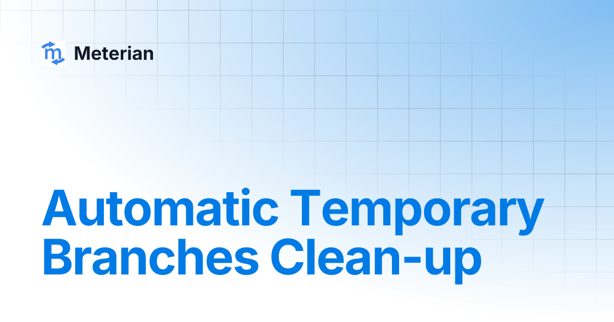 Automatic Temporary Branches Clean-up | Meterian